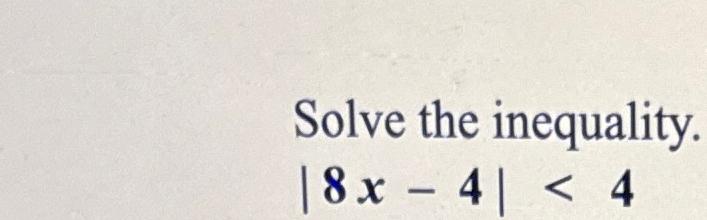 Solved Solve the inequality.|8x-4|