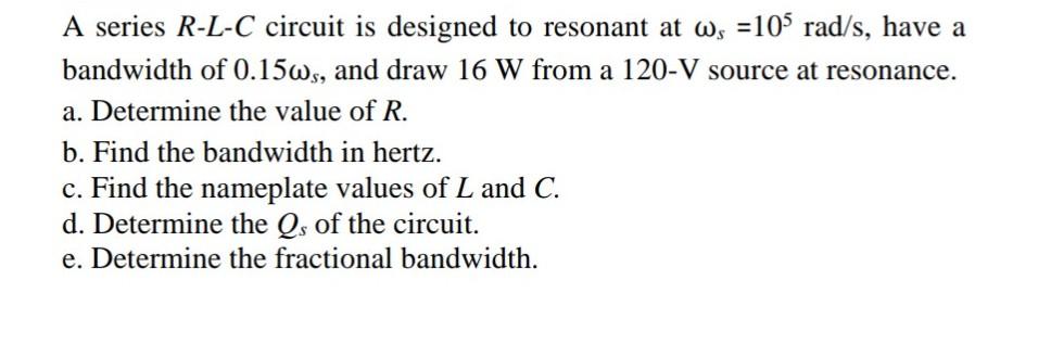 Solved A series R-L-C circuit is designed to resonant at w, | Chegg.com