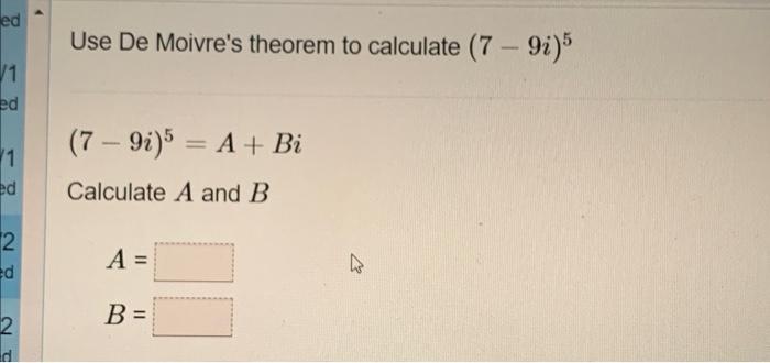 Solved Use De Moivre's theorem to calculate (7−9i)5 | Chegg.com