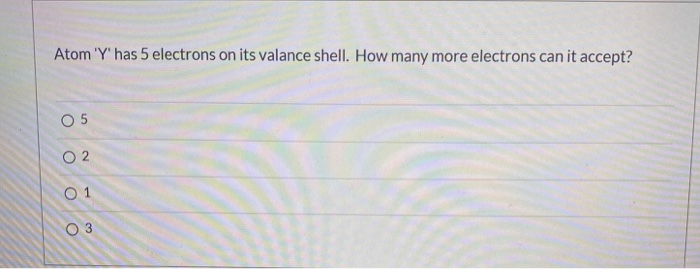 Solved Atom 'Y' has 5 electrons on its valance shell. How | Chegg.com
