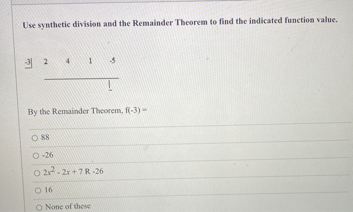 Solved Use synthetic division and the Remainder Theorem to | Chegg.com