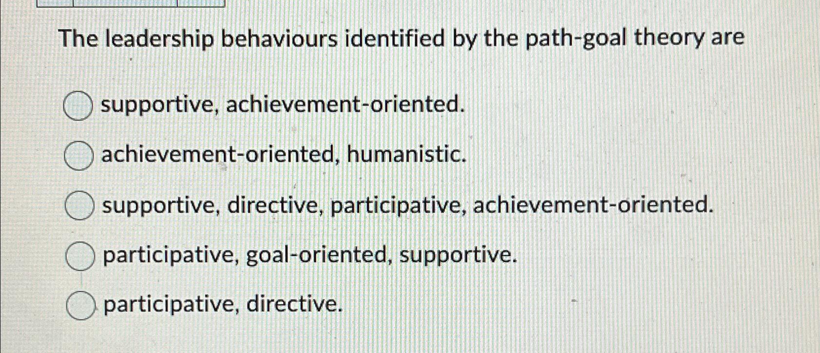 Solved The leadership behaviours identified by the path-goal | Chegg.com