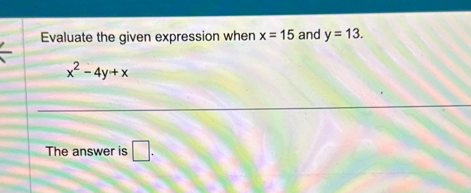 Solved Evaluate the given expression when x=15 ﻿and | Chegg.com
