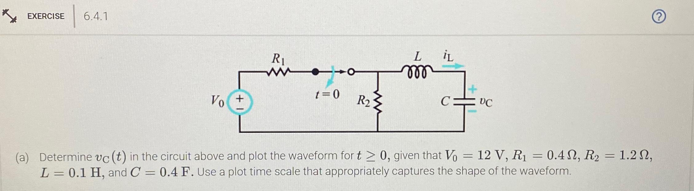 Solved EXERCISE\\n6.4.1\\n(?)\\n(a) Determine v_(C)(t) in | Chegg.com
