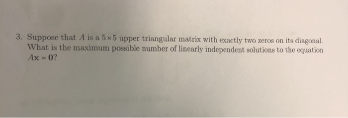 Solved 3. Suppose that A is a 5x5 upper triangular matrix | Chegg.com