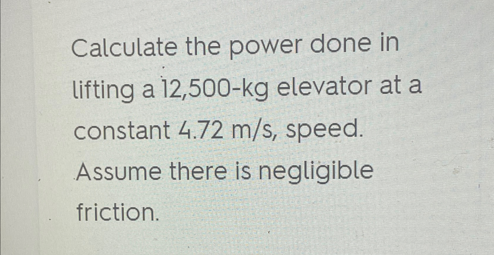Solved Calculate the power done in lifting a 12,500-kg | Chegg.com
