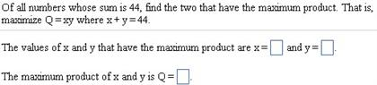 Solved Of all numbers whose sum is 44, find the two that | Chegg.com