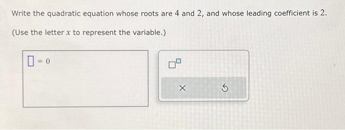 Solved Write the quadratic equation whose roots are 4 and 2, | Chegg.com