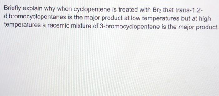 Solved Briefly explain why when cyclopentene is treated with | Chegg.com