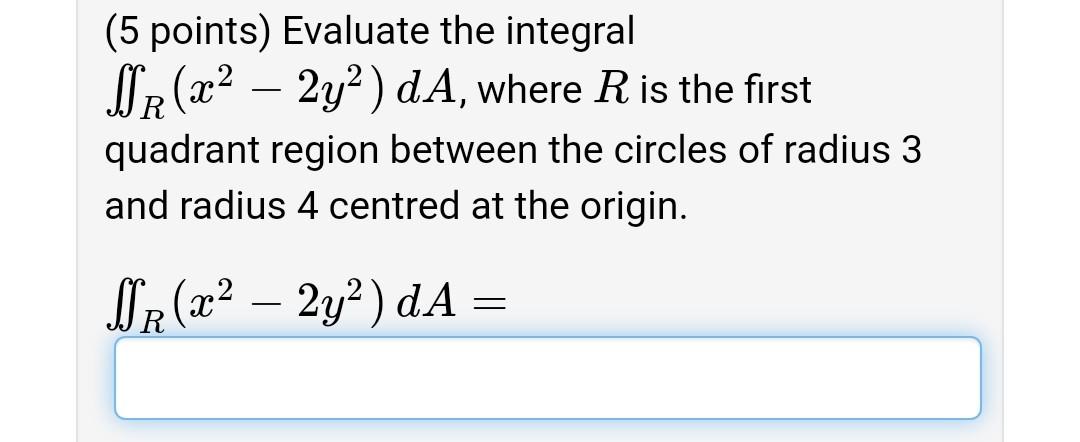 Solved (5 points) Evaluate the integral ∬R(x2−2y2)dA, where | Chegg.com
