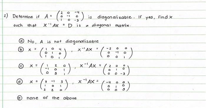Solved - 1) Determine if A: () is diagonalizable. If yes, | Chegg.com