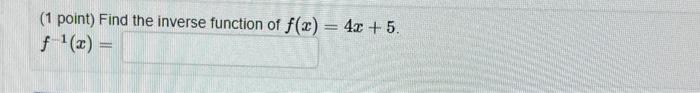 Solved 1 Point Find The Inverse Function Of F X 4x 5