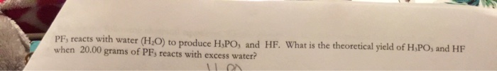 Solved PF, reacts with water (H20) to produce H.PO, and HF. | Chegg.com