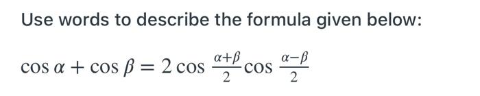 Solved Use words to describe the formula given below: a+B | Chegg.com