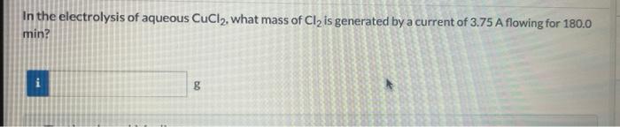 Solved In the electrolysis of aqueous CuCl2, what mass of | Chegg.com