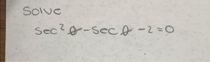 Solved solve sec²o-seco - 2=0 2 | Chegg.com
