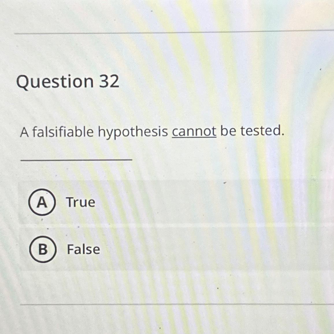 Solved Question 32A falsifiable hypothesis cannot be | Chegg.com