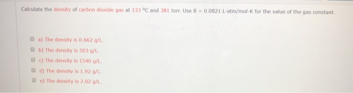 Solved Calculate the density of carbon dioxide gas at 133 °C | Chegg.com