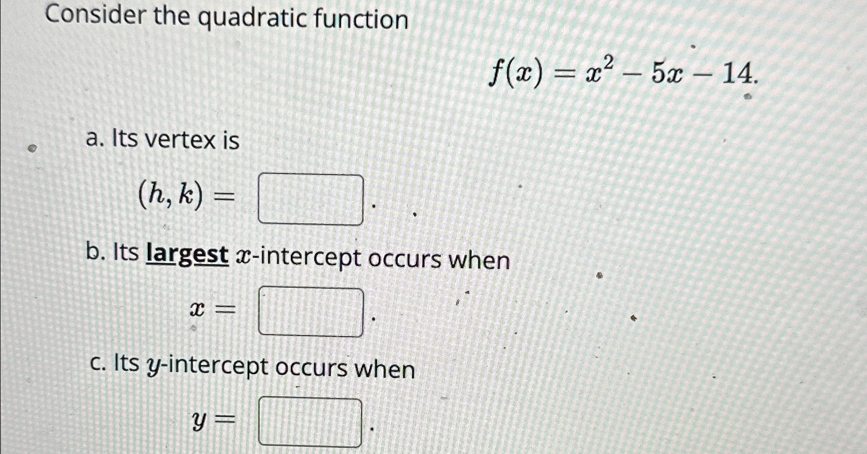 Solved Consider the quadratic functionf(x)=x2-5x-14. a. | Chegg.com Solved Consider the quadratic functionf(x)=x2-5x-14. a. | Chegg.com