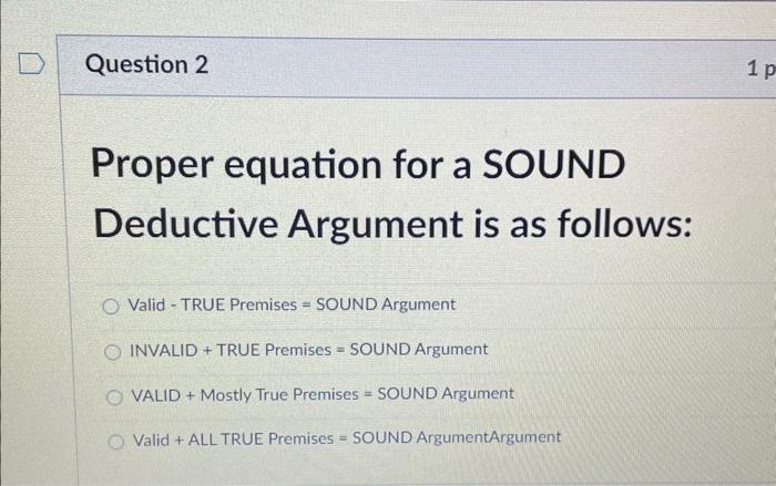 Solved Proper equation for a SOUND Deductive Argument is as | Chegg.com