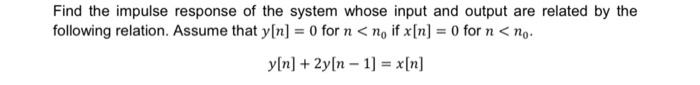 Solved Find the impulse response of the system whose input | Chegg.com