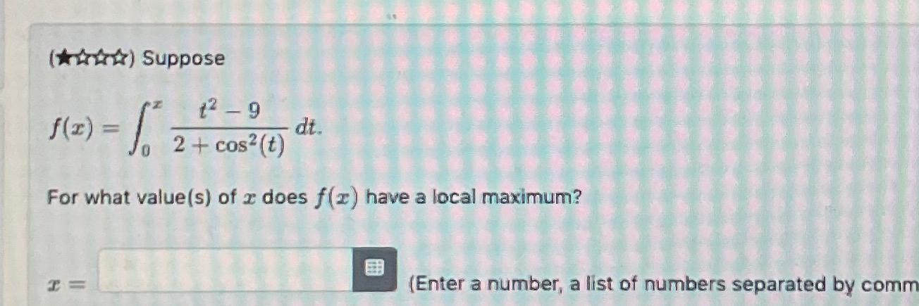 Solved Supposef(x)=∫0xt2-92+cos2(t)dtFor what value(s) ﻿of x | Chegg.com