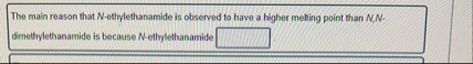 Solved The main reason that N-ethylethanamide is observed to | Chegg.com