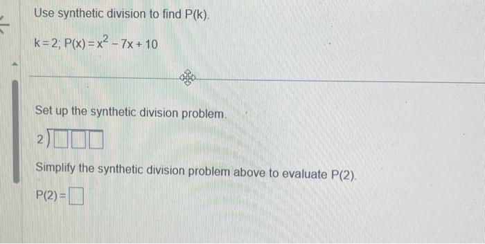 Solved Use synthetic division to find P(k) k=2;P(x)=x2−7x+10 | Chegg.com