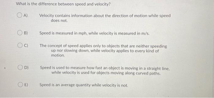 Solved What is the difference between speed and velocity? | Chegg.com