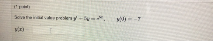 Solved (1 point) Solve the initial value problem y' + 5y = | Chegg.com