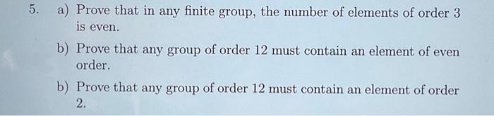Solved 5. a) Prove that in any finite group, the number of | Chegg.com
