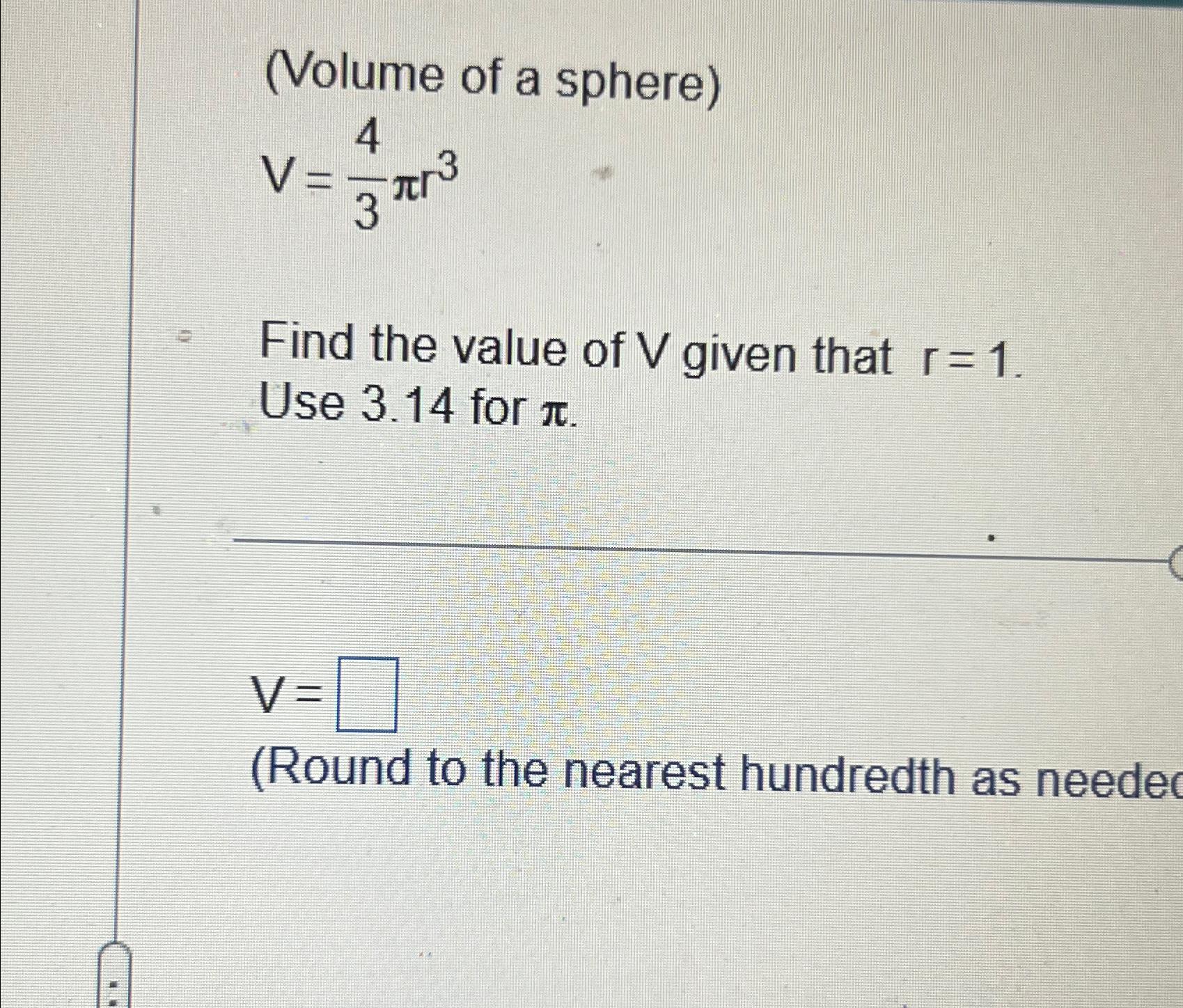 Solved (Volume of a sphere)V=43πr3Find the value of V ﻿given | Chegg.com