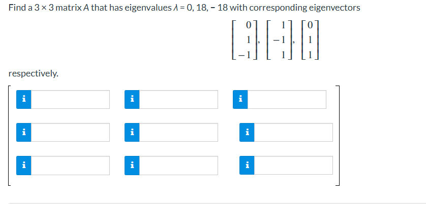 Solved Find a 3×3 ﻿matrix A that has eigenvalues λ=0,18,-18 | Chegg.com