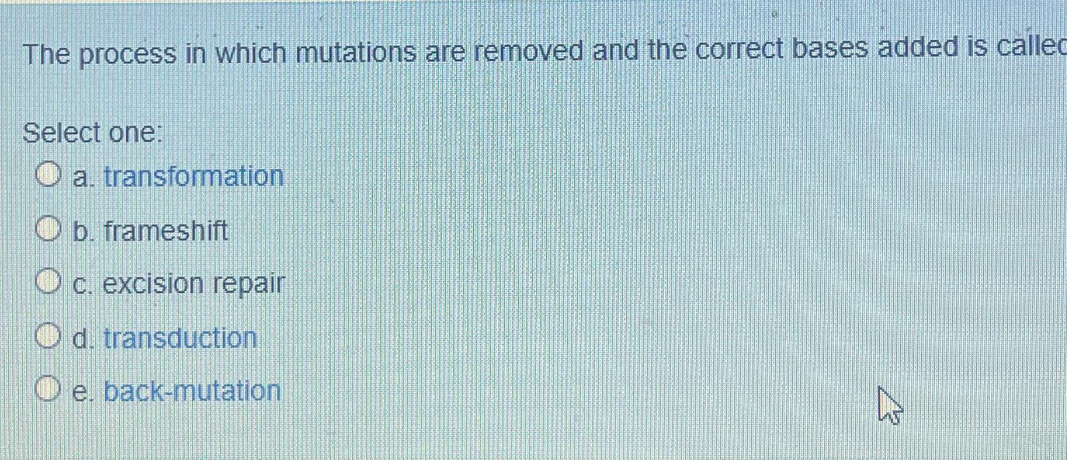 Solved The process in which mutations are removed and the | Chegg.com