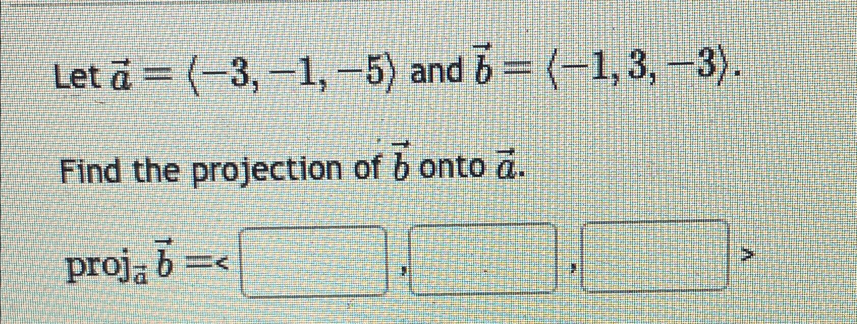Solved Let vec(a)=(:-3,-1,-5:) ﻿and vec(b)=(:-1,3,-3:).Find | Chegg.com