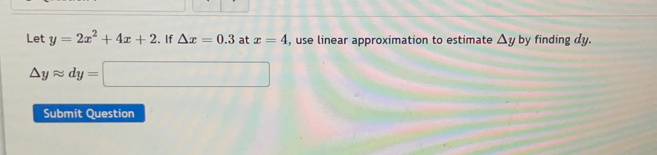 Solved Let y=2x2+4x+2. ﻿If Δx=0.3 ﻿at x=4, ﻿use linear | Chegg.com
