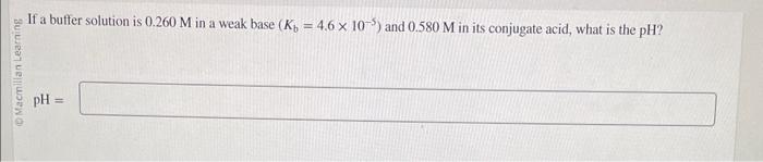 Solved If a buffer solution is 0.260M in a weak base | Chegg.com