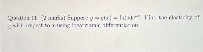 Solved Question 11. (2 marks) Suppose y=g(x)=ln(x)eax. Find | Chegg.com