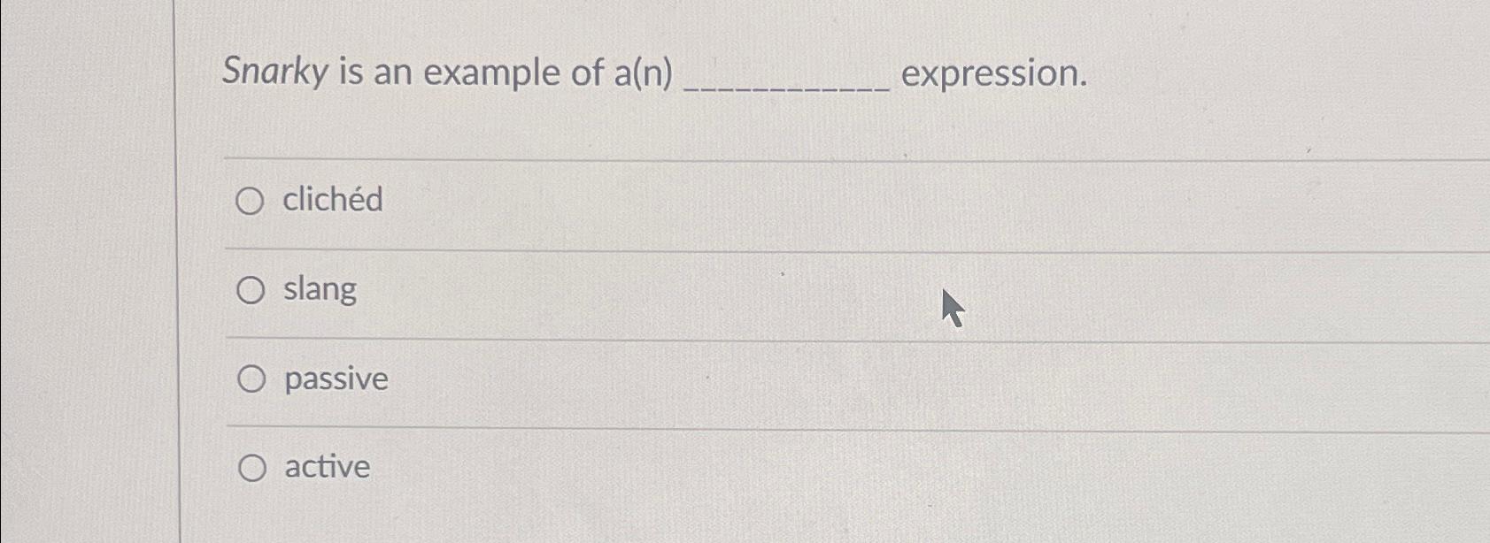 Solved Snarky is an example of a(n) | Chegg.com