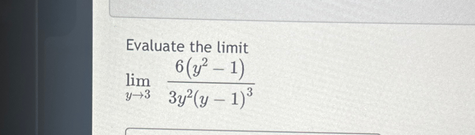 Solved Evaluate the limitlimy→36(y2-1)3y2(y-1)3 | Chegg.com