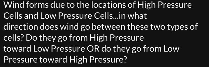 Solved Wind forms due to the locations of High Pressure | Chegg.com