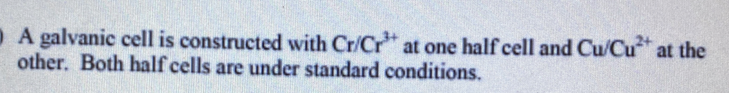 Solved A galvanic cell is constructed with CrCr3+ ﻿at one | Chegg.com