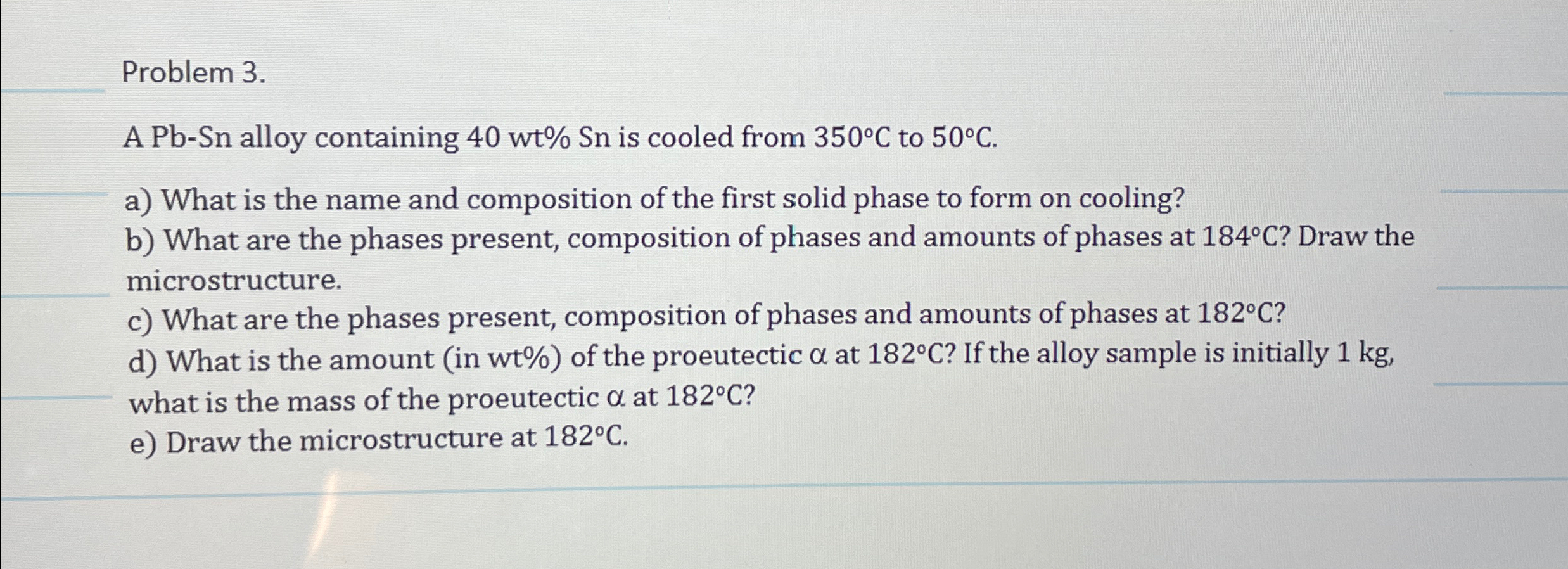Solved Problem 3.A Pb-Sn alloy containing 40wt%Sn ﻿is cooled | Chegg.com