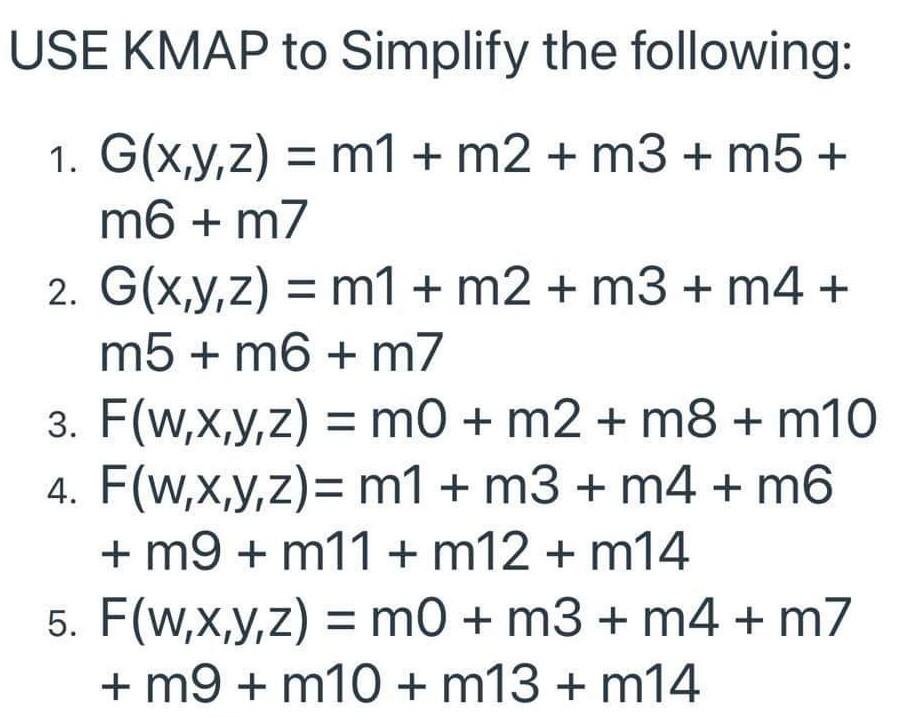 Solved USE KMAP to Simplify the following: 1. G(x,y,z) = m1 | Chegg.com