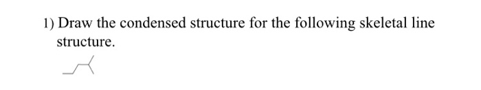 Solved 1) Draw the condensed structure for the following | Chegg.com
