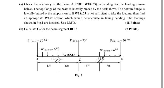Solved (a) Check the adequacy of the beam ABCDE (W18x65) in | Chegg.com