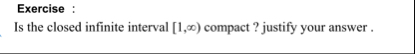 Solved Exercise :Is the closed infinite interval [1,∞) | Chegg.com