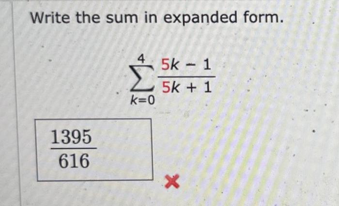 Solved Write the sum in expanded form. ∑k=045k+15k−1 6161395 | Chegg.com