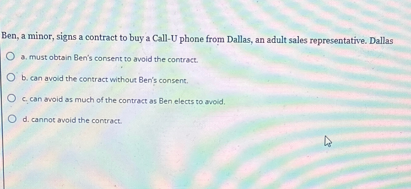 Solved Ben, a minor, signs a contract to buy a Call-U phone | Chegg.com