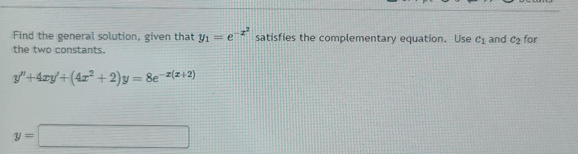 Solved Find the general solution, given that y1=e−x2 | Chegg.com